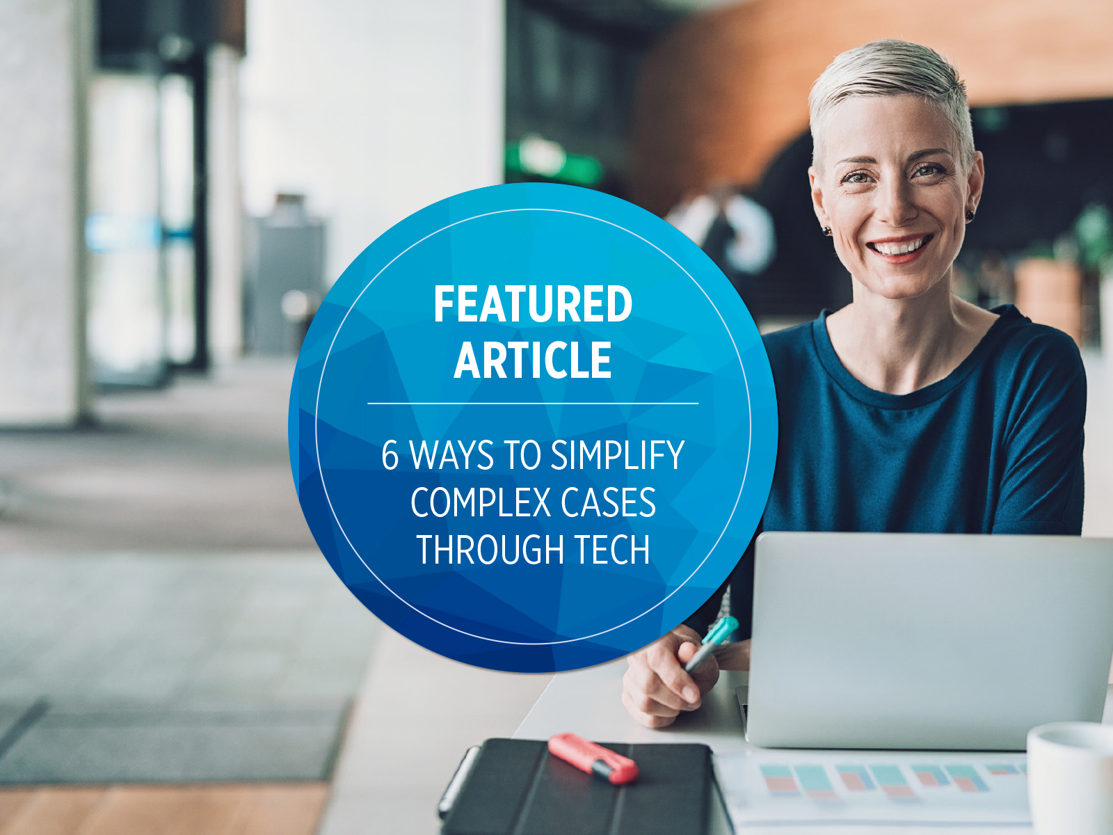 6 Ways to Simplify Even the Most Complex Cases